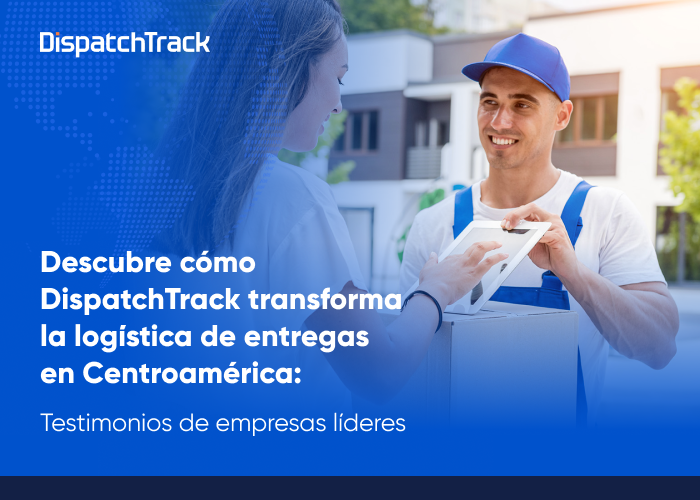 DispatchTrack resuelve la logística de entregas en Centroamérica